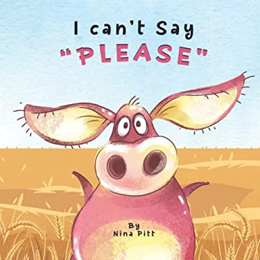 I Can't Say PLEASE : A Funny Story about the Importance of Saying ...