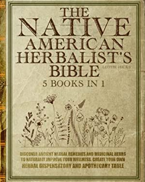 The Native American Herbalist's Bible: 5 Books In 1: Discover Ancient ...
