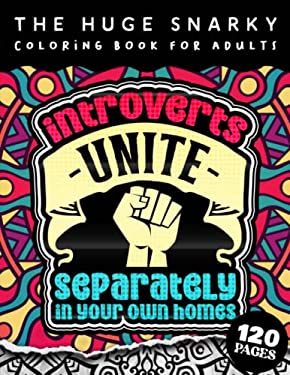 The HUGE Snarky Coloring Book For Adults: Introverts Unite Separately ...