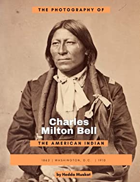 The Photography of Charles Milton Bell: The American Indian book: 9798417306792