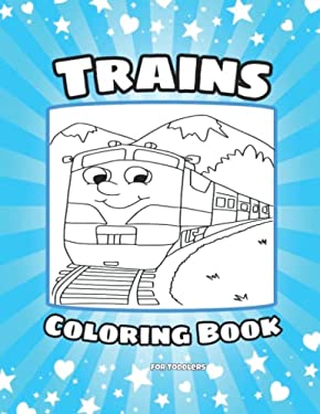 Trains Coloring Book for Toddlers: Trains Coloring and Drawing Book For ...