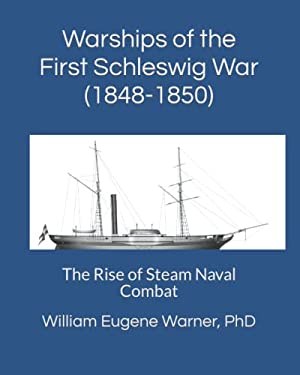 Warships of the First Schleswig War (1848-1850) : The Rise of Steam Naval Combat book: 9798410361200