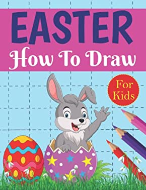 Easter How To Draw For Kids: A Fun Step-By-Step Drawing For Kids ...
