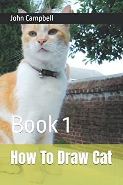 How to Draw Cat : Book 1 book by John Campbell: 9798422970483