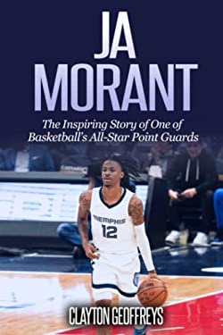 Ja Morant: the Inspiring Story of One of Basketball's All-Star Point ...