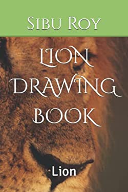 LION DRAWING BOOK: Lion book by Mr Sibu Roy: 9798421993230