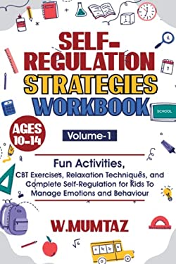 Self-Regulation Strategies Workbook : Fun Activities, CBT Exercises, Relaxation Techniques and ...
