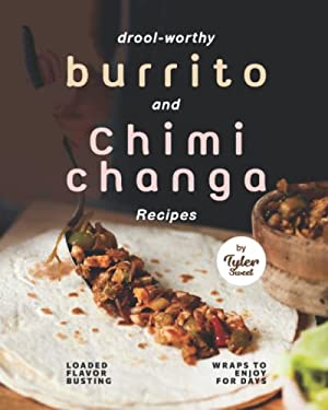 Drool-Worthy Burrito and Chimichanga Recipes: Loaded Flavor-Busting ...