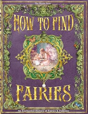 How To Find Fairies: An Enchanted History of Fairies & Folklore book: 9798432686930