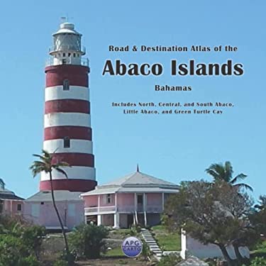 Road & Destination Atlas of the Abaco Islands, Bahamas: Includes North ...