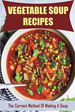 Vegetable Soup Recipes: The Correct Method Of Making A Soup copy ...
