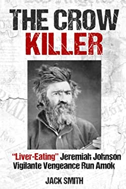 The Crow Killer: "Liver-Eating" Jeremiah Johnson Vigilante Vengeance ...
