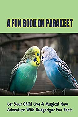 A Fun Book on Parakeet: Let Your Child Live a Magical New Adventure ...