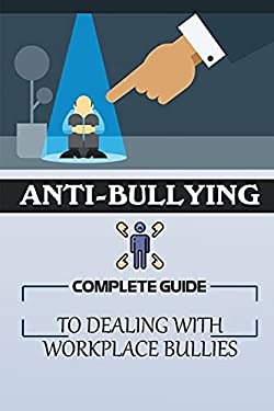 Anti-Bullying: Complete Guide To Dealing With Workplace Bullies: Guide ...
