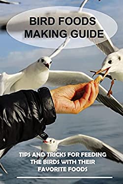 Bird Foods Making Guide: Tips And Tricks For Feeding The Birds With ...