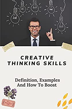 Creative Thinking Skills: Definition, Examples And How To Boost ...