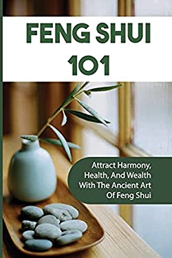 Feng Shui 101: Attract Harmony, Health, and Wealth with the Ancient Art ...