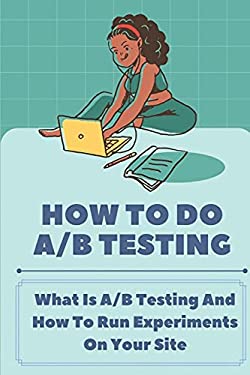 How To Do A/B Testing: What Is A/B Testing And How To Run Experiments ...