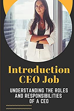 Introduction CEO Job: Understanding The Roles And Responsibilities Of A ...