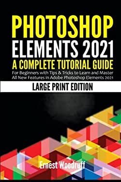 Photoshop Elements 2021: A Complete Tutorial Guide for Beginners with ...