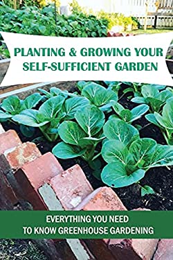 Planting & Growing Your Self-Sufficient Garden: Everything You Need To ...