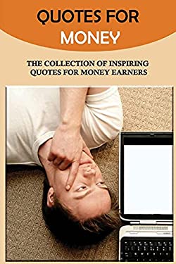 Quotes for Money: the Collection of Inspiring Quotes for Money Earners ...
