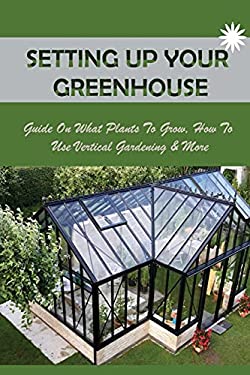 Setting up Your Greenhouse: Guide on What Plants to Grow, How to Use ...