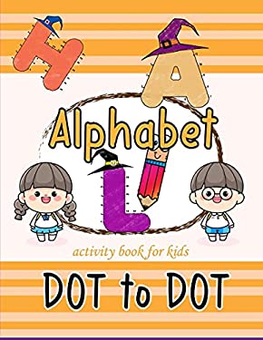 Alphabet dot to dot activity book for kids: Tracing Connect the dots ...