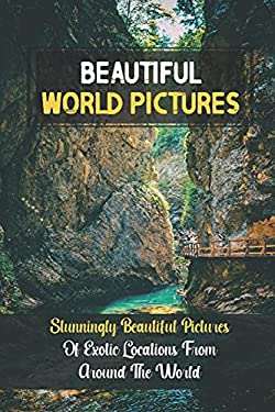 Beautiful World Pictures: Stunningly Beautiful Pictures Of Exotic ...