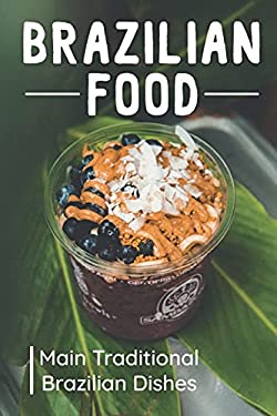 Brazilian Food: Main Traditional Brazilian Dishes: Brazilian Cuisine ...