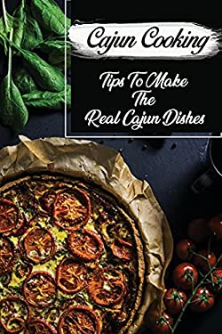 Cajun Cooking: Tips to Make the Real Cajun Dishes : Cajun Recipes for ...