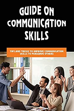 Guide on Communication Skills: Tips and Tricks to Improve Communication ...