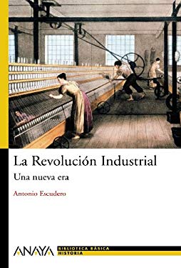 La Revolucion Industrial/ The Industrial Revolution: Una nueva era/ A ...