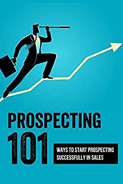 Prospecting 101: Ways To Start Prospecting Successfully In Sales: How ...