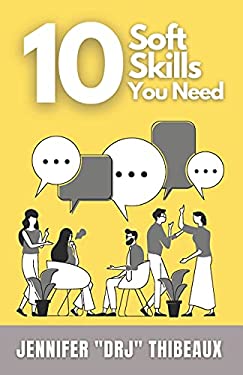 10 Soft Skills You Need book by Jennifer drJ Thibeaux: 9798473848823