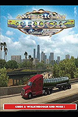 American Truck Simulator Guide & Walkthrough and MORE ! book: 9798470538000