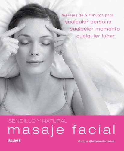 Masaje Facial : Masajes de 5 minutos para cualquier persona, cualquier momento, cualquier Lugar ...
