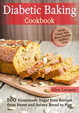 Diabetic Baking Cookbook : 100 Homemade Sugar Free Recipes from Sweet ...