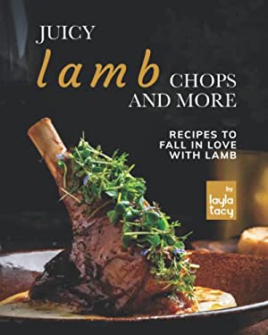 Juicy Lamb Chops and More: Recipes to Fall in Love with Lamb book ...