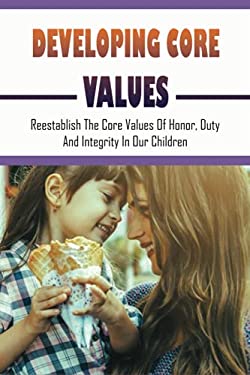 Developing Core Values: Reestablish the Core Values of Honor, Duty, and ...