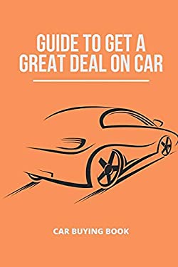 Guide To Get A Great Deal On Car: Car Buying Book: Important Things To ...
