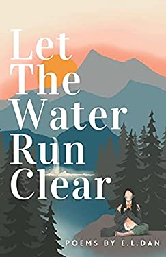 Let the Water Run Clear : Poems on Coming Home to Yourself book by E. L ...