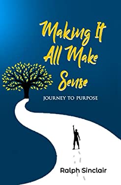 Making It All Make Sense : Journey to Purpose book: 9798500842503
