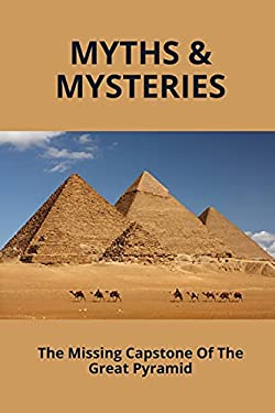 Myths and Mysteries: the Missing Capstone of the Great Pyramid : Make a ...