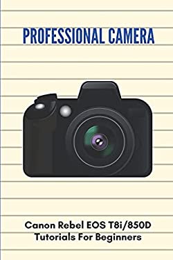 Professional Camera: Canon Rebel EOS T8i/850D Tutorials For Beginners ...