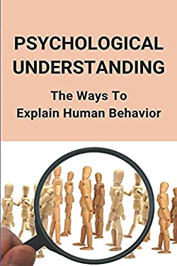 Psychological Understanding: The Ways To Explain Human Behavior: Human ...