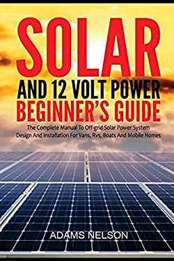 Solar and 12-Volt Power Beginner's Guide: The Complete Manual to Off ...