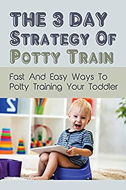 The 3 Day Strategy Of Potty Train: Fast And Easy Ways To Potty Training ...