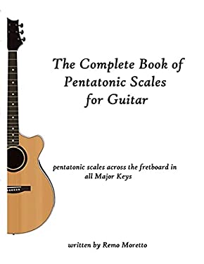 The Complete Book of Pentatonic Scales for Guitar : Pentatonic Scales ...