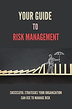 Your Guide To Risk Management: Successful Strategies Your Organization ...